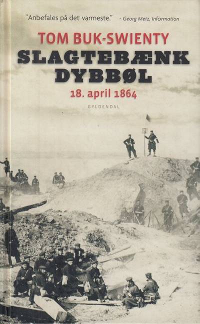 Slagtebænk Dybbøl - 18. april 1864 - historien om et slag by Tom Buk-Swienty | Goodreads