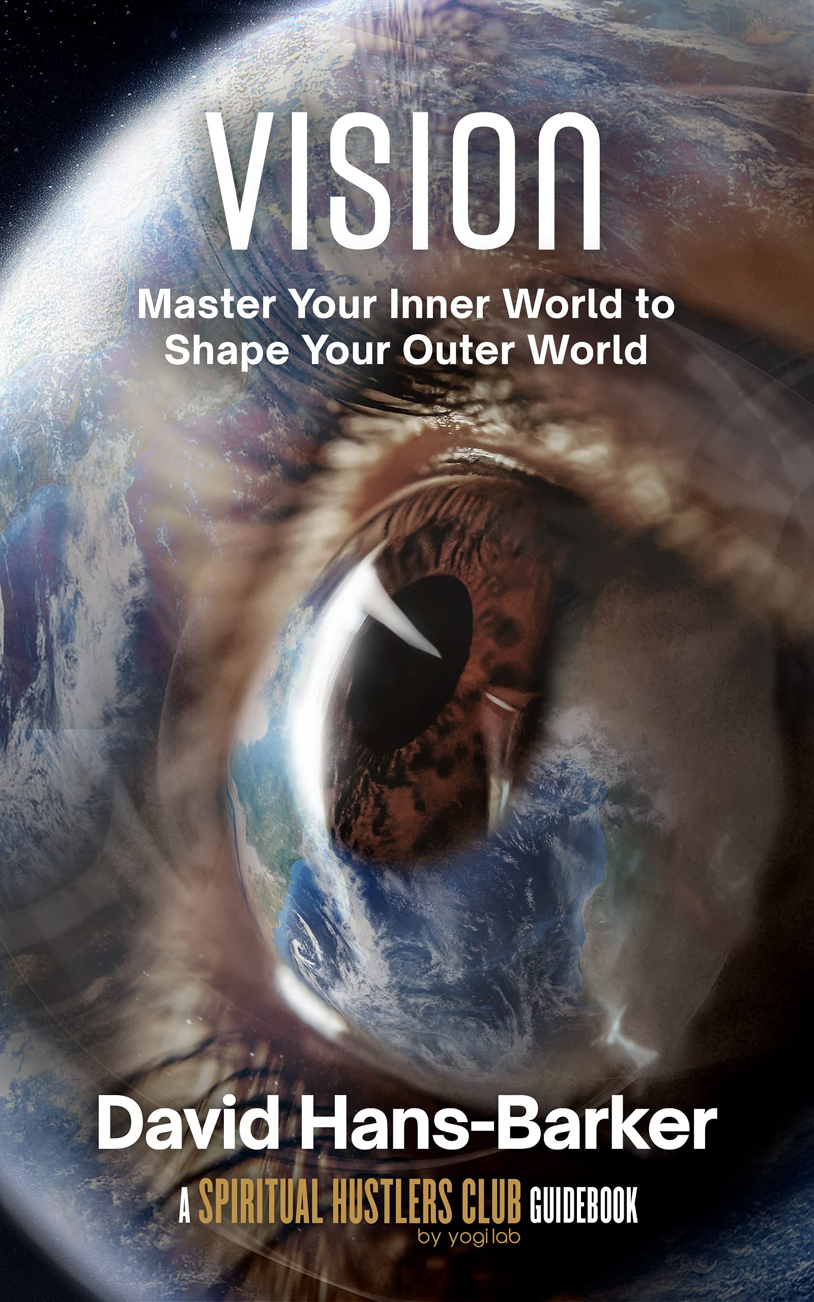 Vision: Master Your Inner World to Shape Your Outer World by David Hans ...