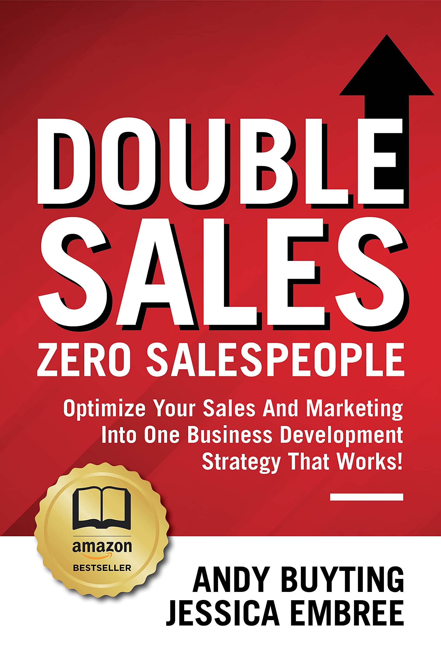 Double Sales / Zero Salespeople: Optimize Your Sales And Marketing Into ...
