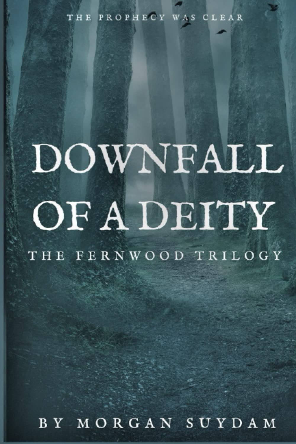 The FernWood Trilogy; Downfall of a Deity by Morgan Elizabeth Suydam ...