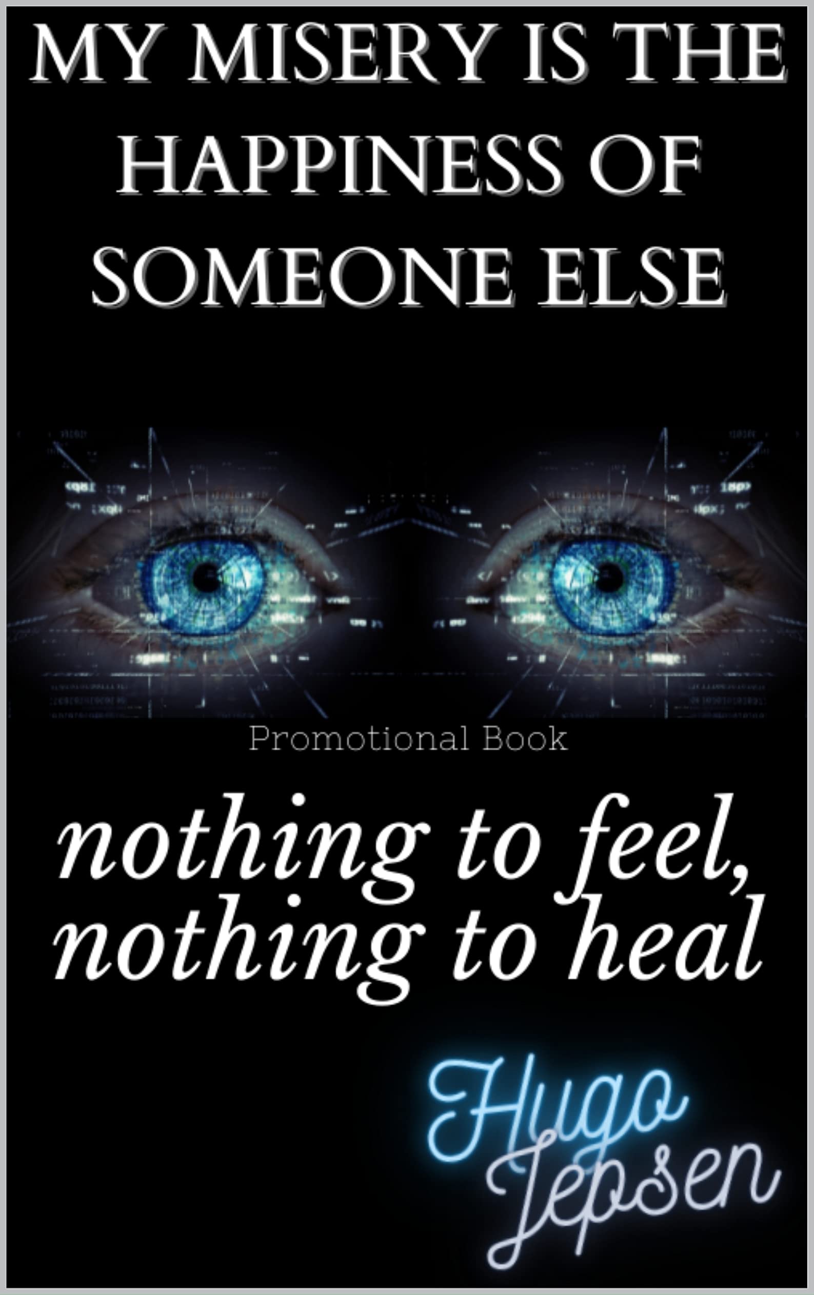 nothing to feel, nothing to heal: my misery is the happiness of someone ...