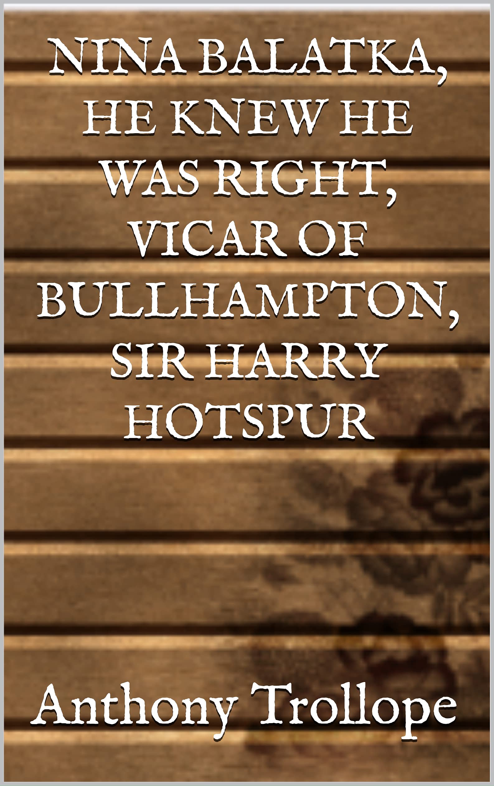 Nina Balatka / He Knew He Was Right / Vicar of Bullhampton / Sir Harry ...