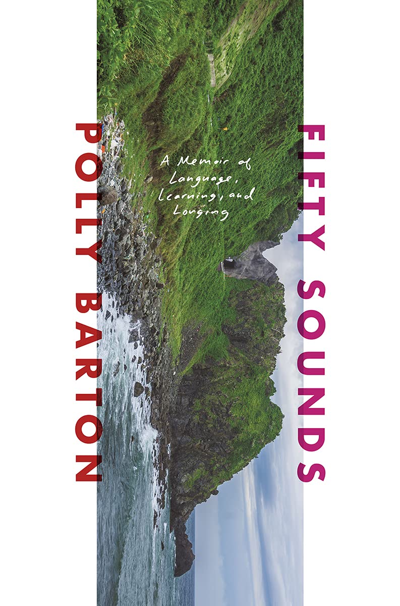Fifty Sounds: A Memoir of Language, Learning, and Longing by Polly ...