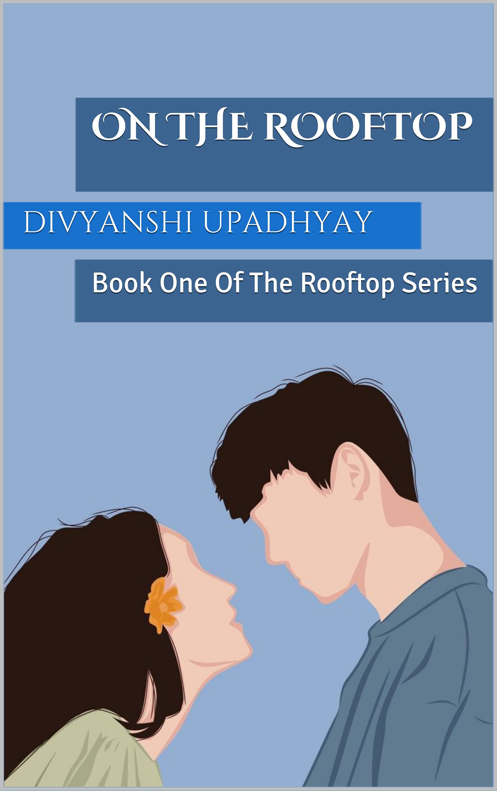 ON THE ROOFTOP: Book One Of The Rooftop Series by Divyanshi Upadhyay ...