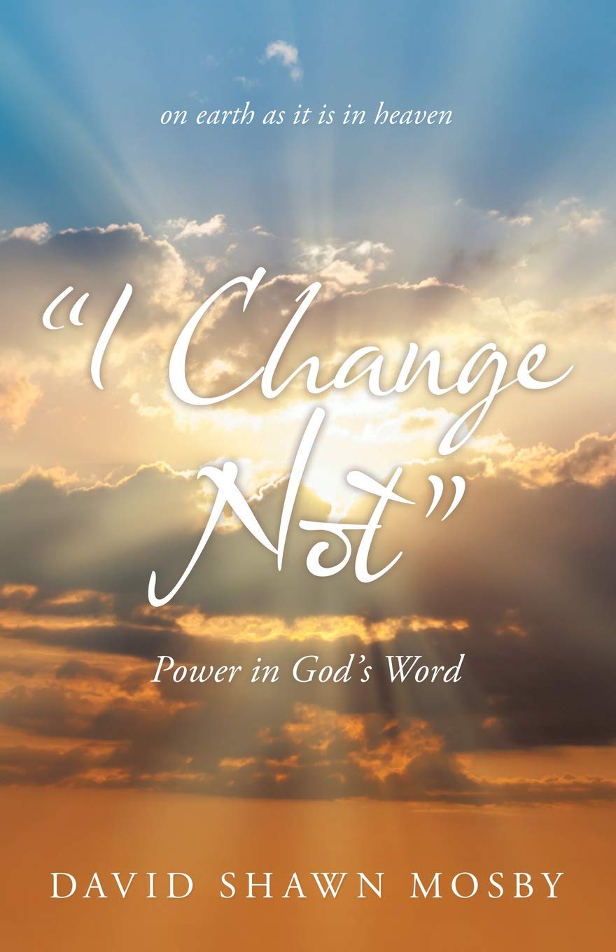 “I Change Not”: Power in God’s Word by David Shawn Mosby | Goodreads