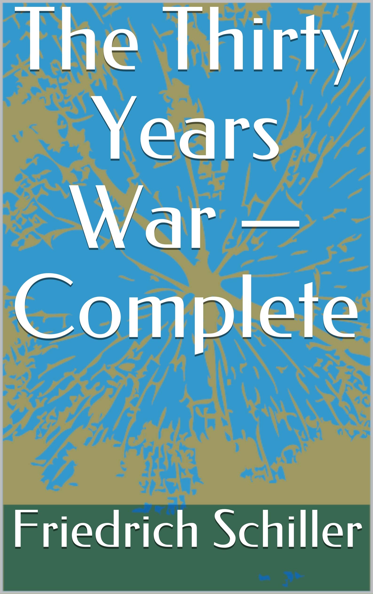 The Thirty Years War — Complete by Friedrich Schiller | Goodreads