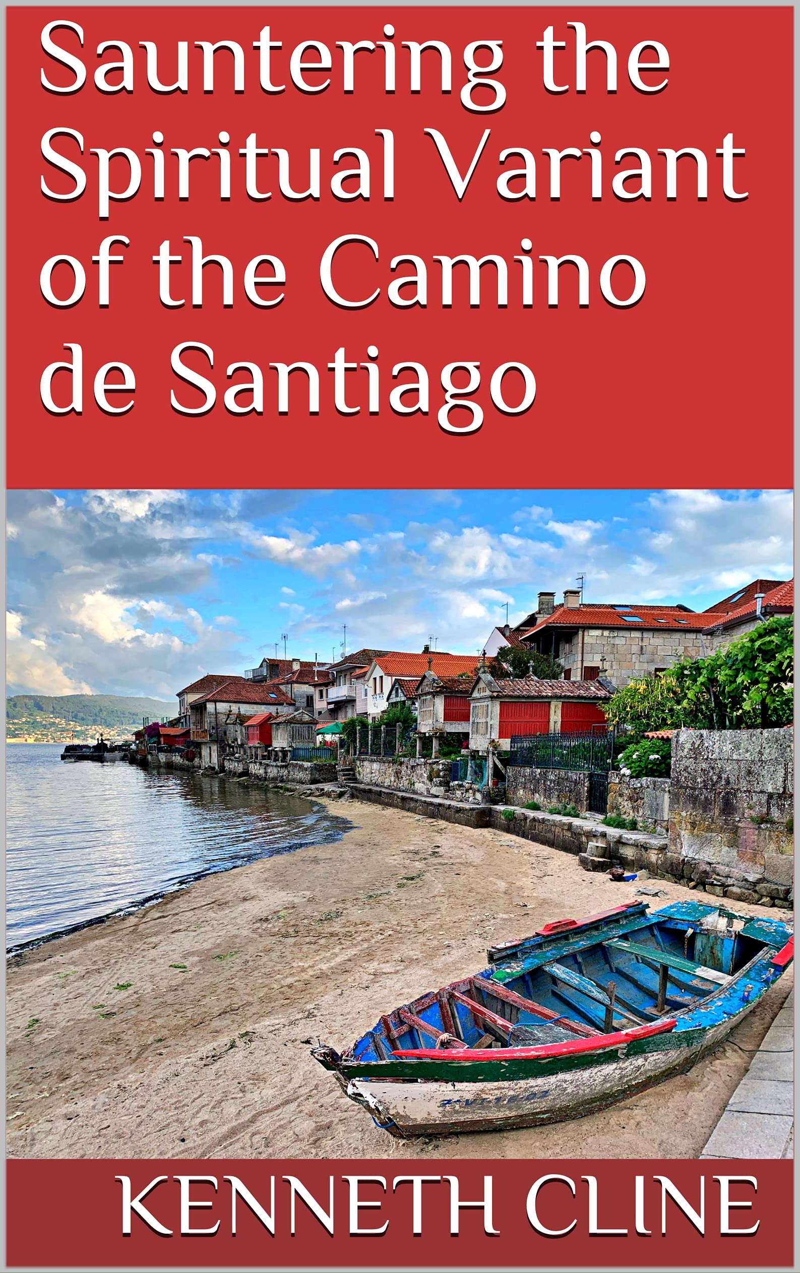 Sauntering the Spiritual Variant of the Camino de Santiago by Kenneth ...