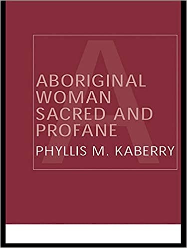Aboriginal Woman: Sacred and Profane by Phyllis M. Kaberry | Goodreads