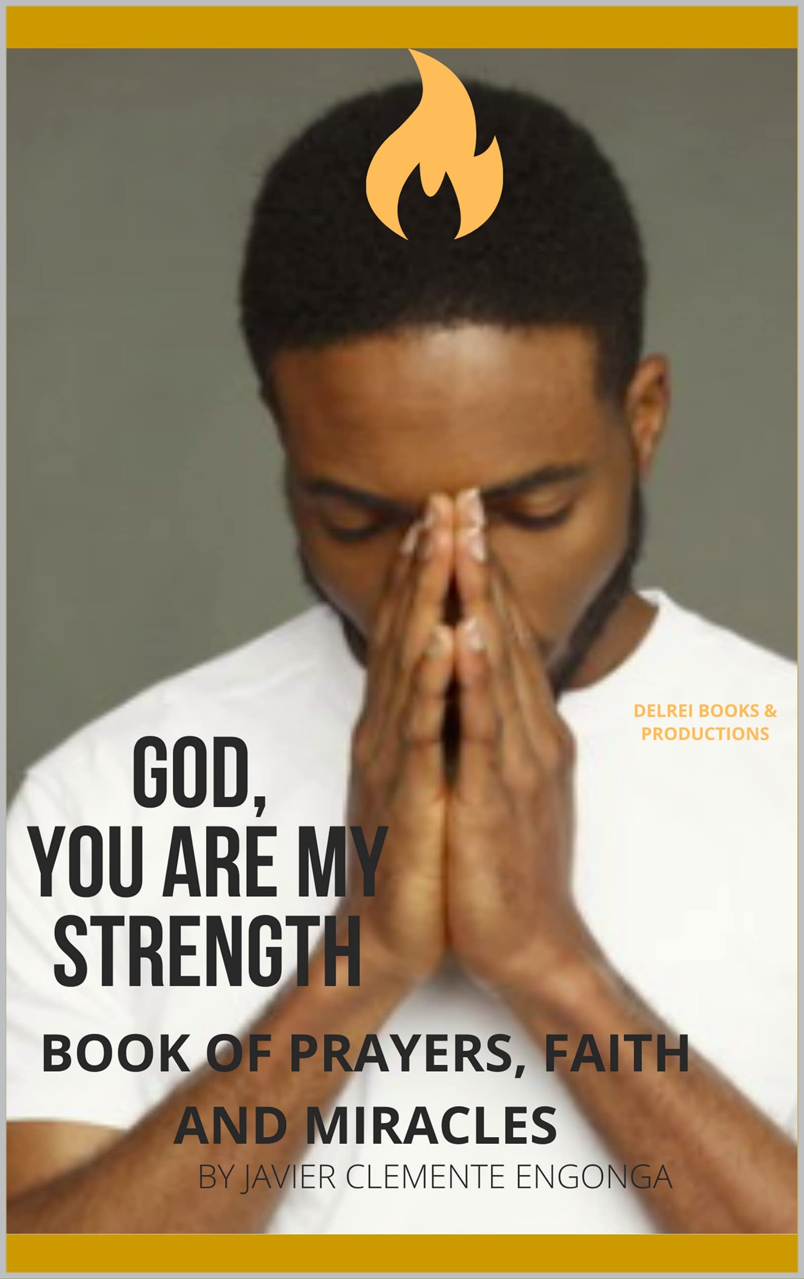 BLACK TO THE FUTURE: GOD, YOU ARE MY STRENGTH! A BOOK OF PRAYERS, FAITH ...