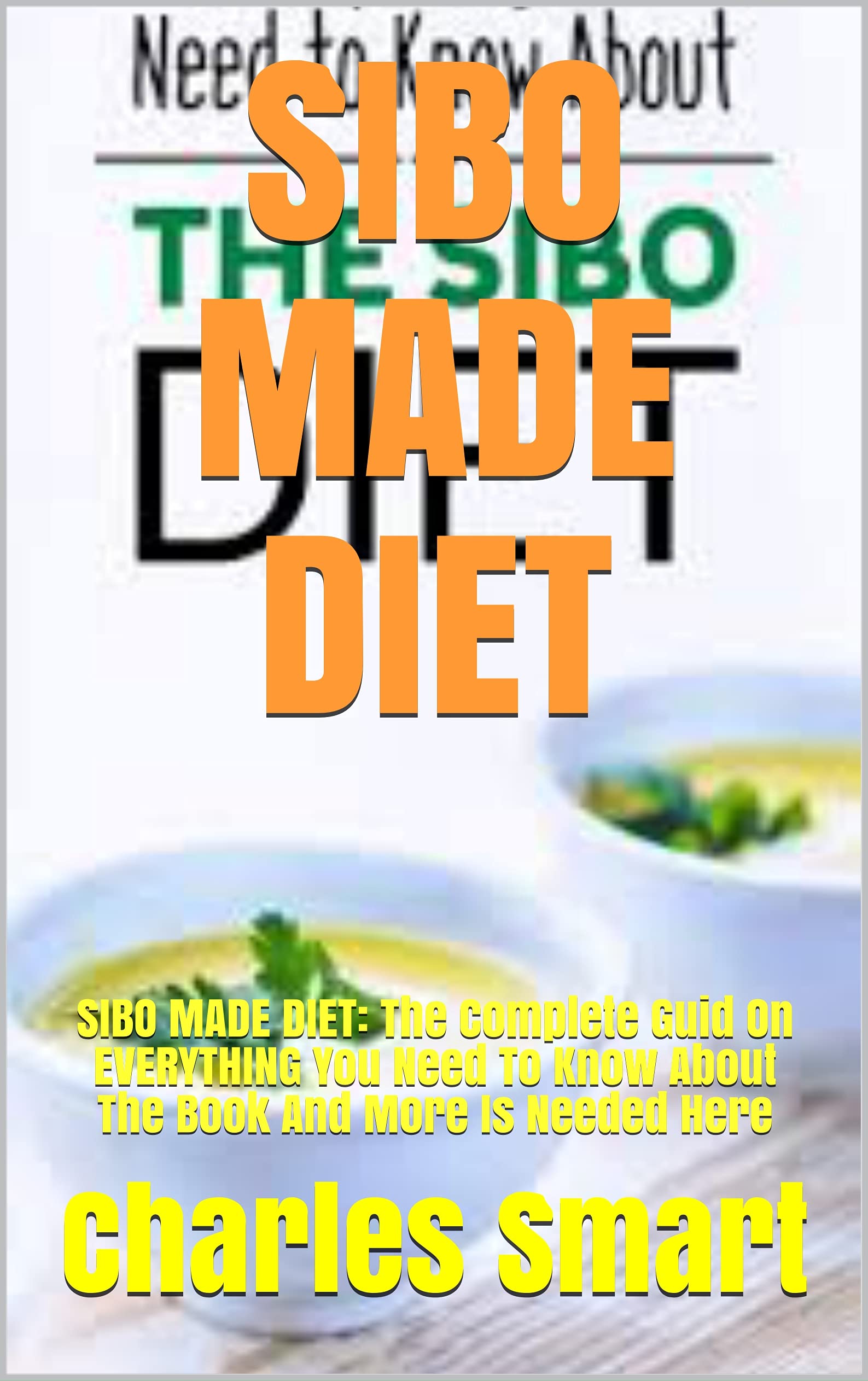 SIBO MADE DIET: SIBO MADE DIET: The Complete Guid On EVERYTHING You ...