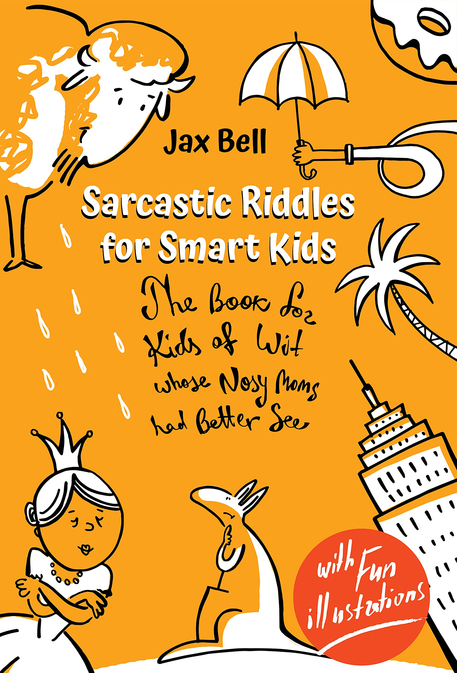 Sarcastic Riddles for Smart Kids: The Book for Kids of Wit Whose Nosy ...