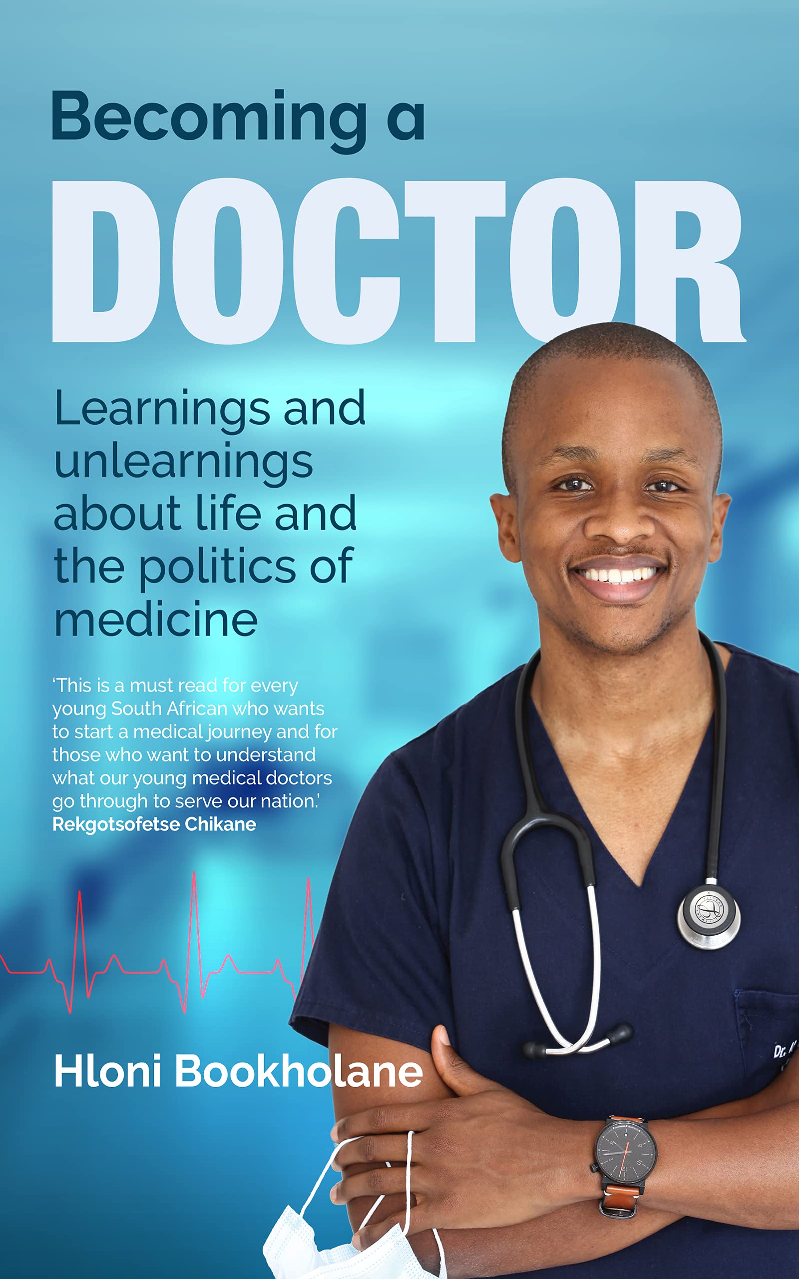 Becoming a Doctor: Learnings and unlearnings about life and the ...