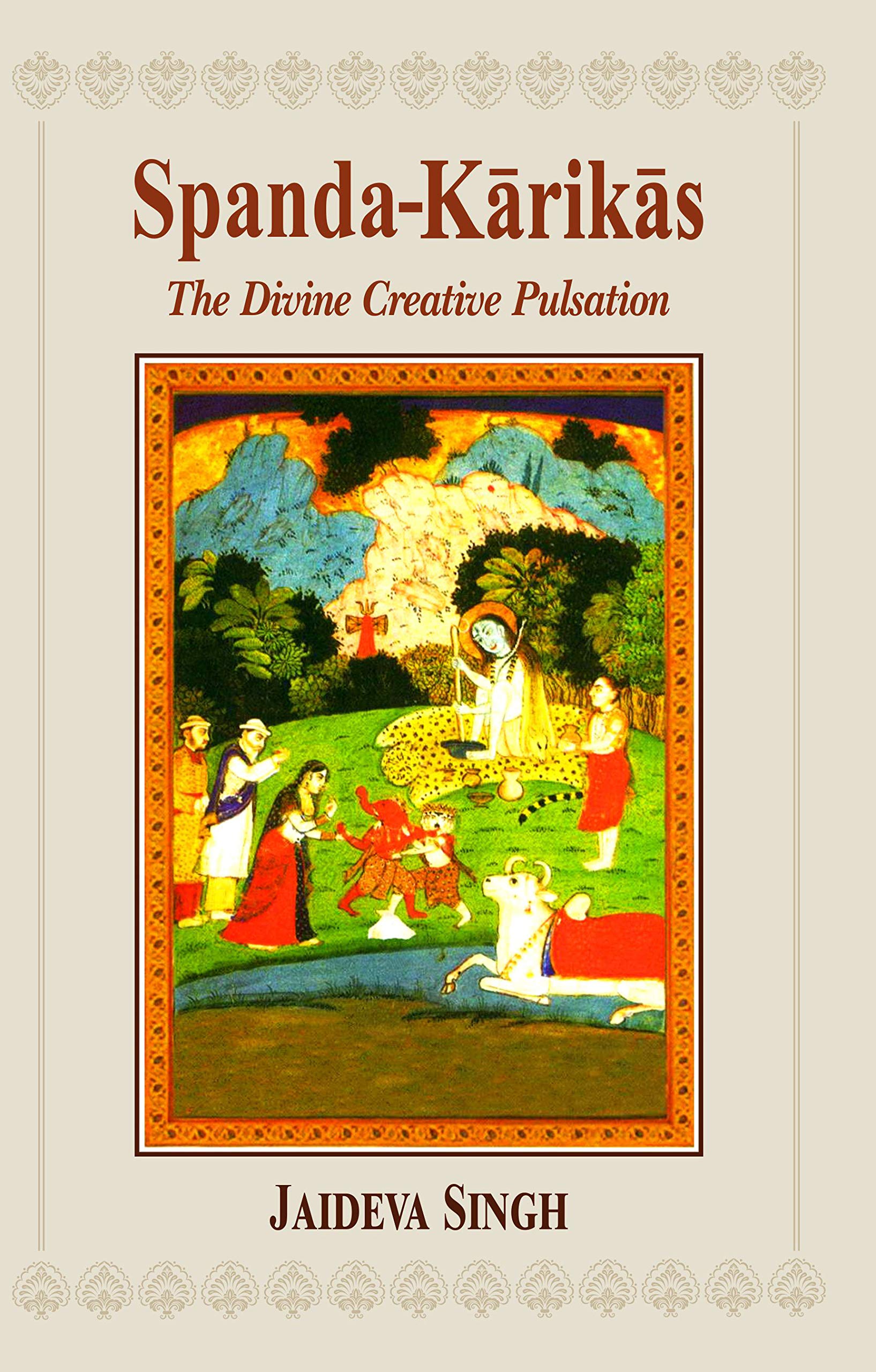 Spanda-Karikas: The Divine Creative Pulsation; The Karikas and the Spanda-Nirnaya by Jaideva ...