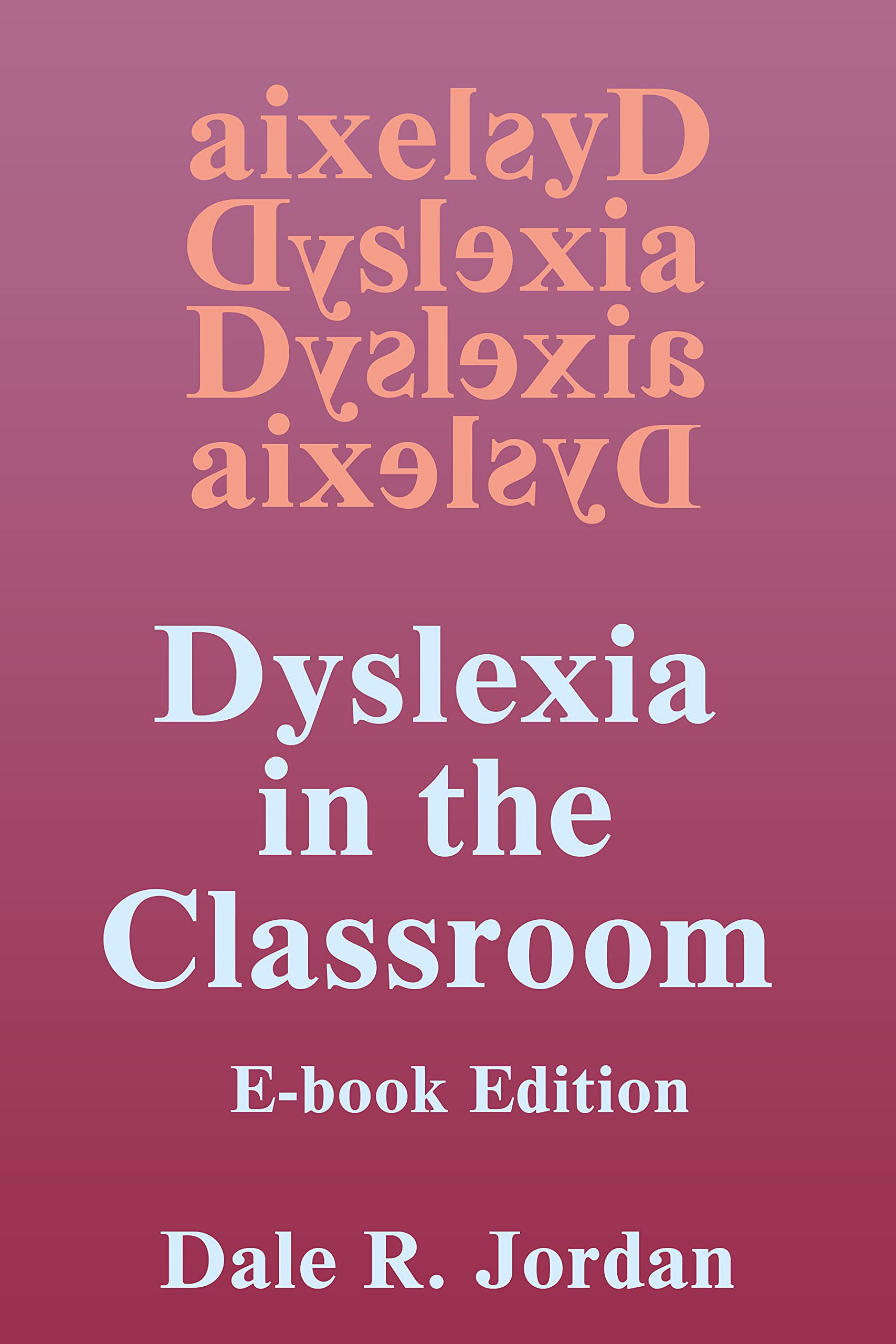 Dyslexia in the Classroom by Dale R. Jordan | Goodreads