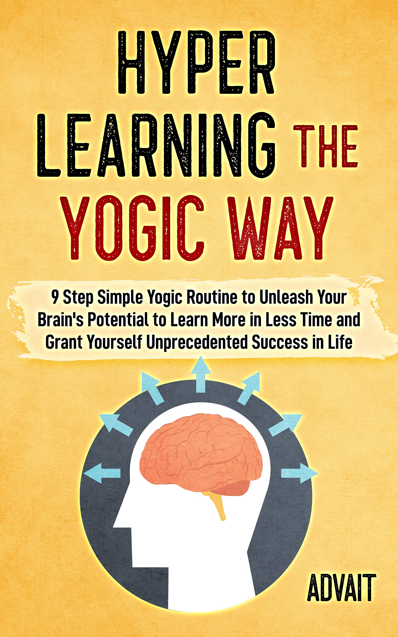Hyper Learning The Yogic Way: 9 Step Simple Yogic Routine to Unleash ...