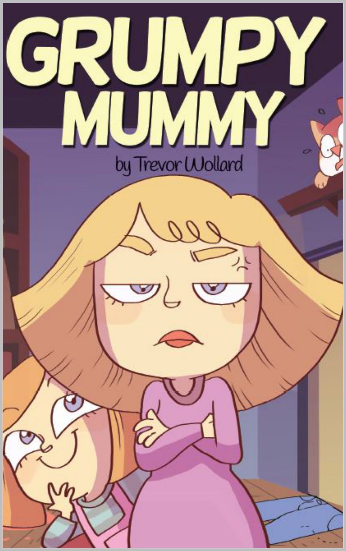Grumpy Mummy by Trevor Wollard | Goodreads