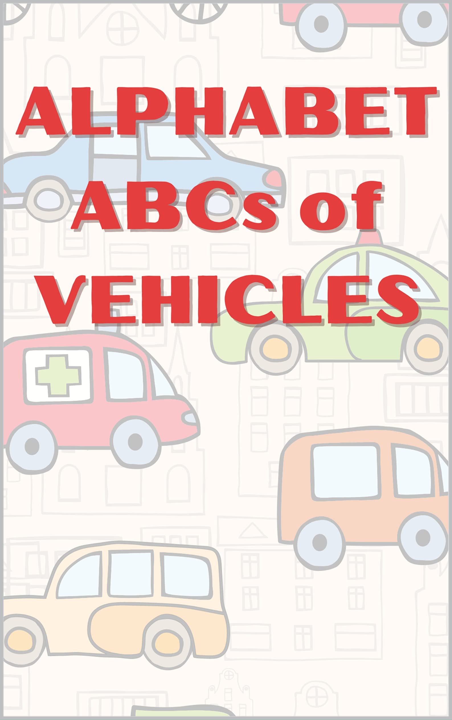 Alphabet ABCs of Vehicles: Book for Babies, Toddlers, or anyone who ...