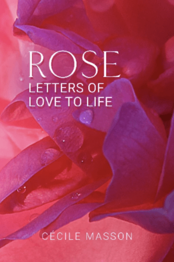 Rose, letters of love to life by Cécile Masson | Goodreads