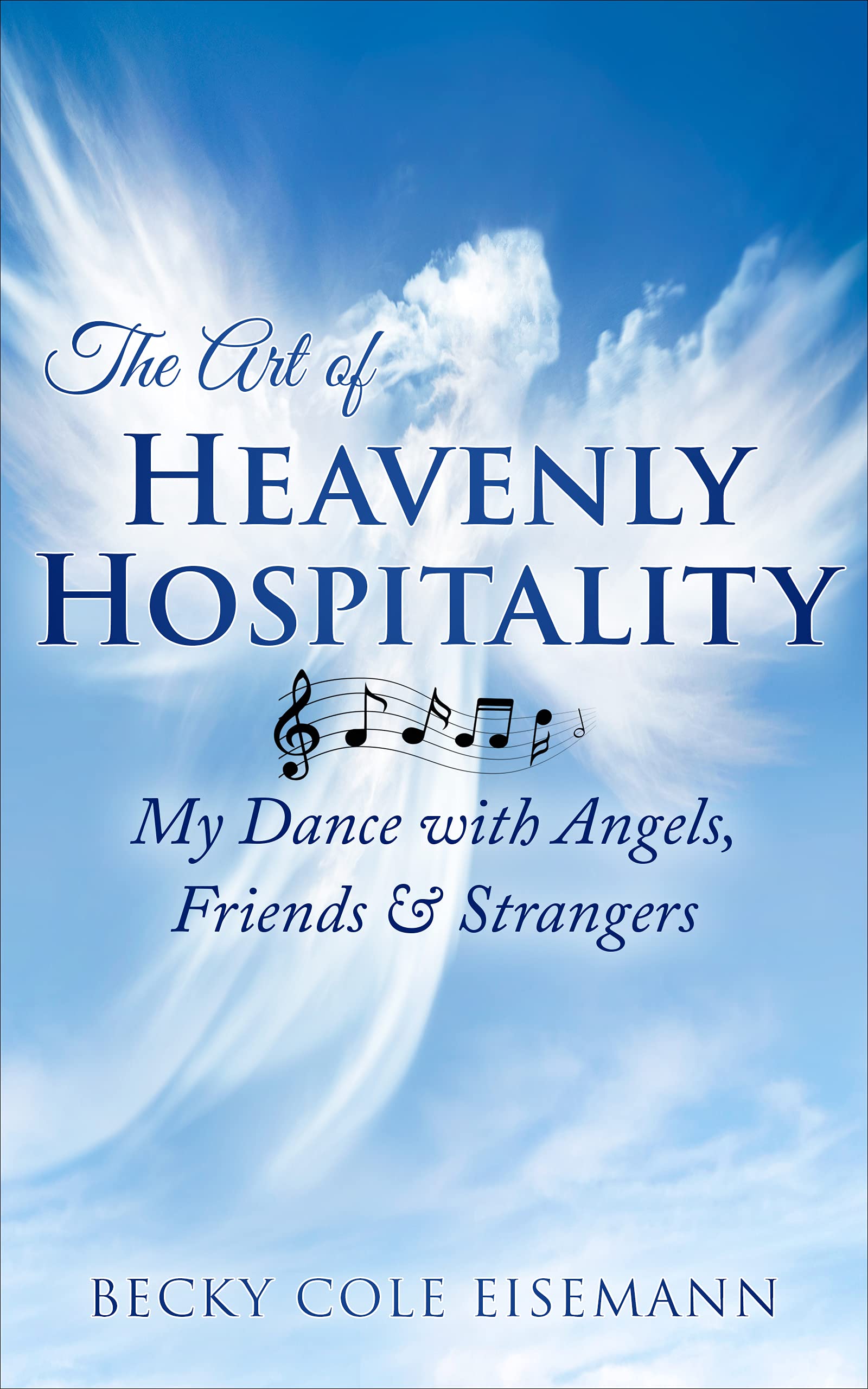 The Art of Heavenly Hospitality: My Dance with Angels, Friends ...