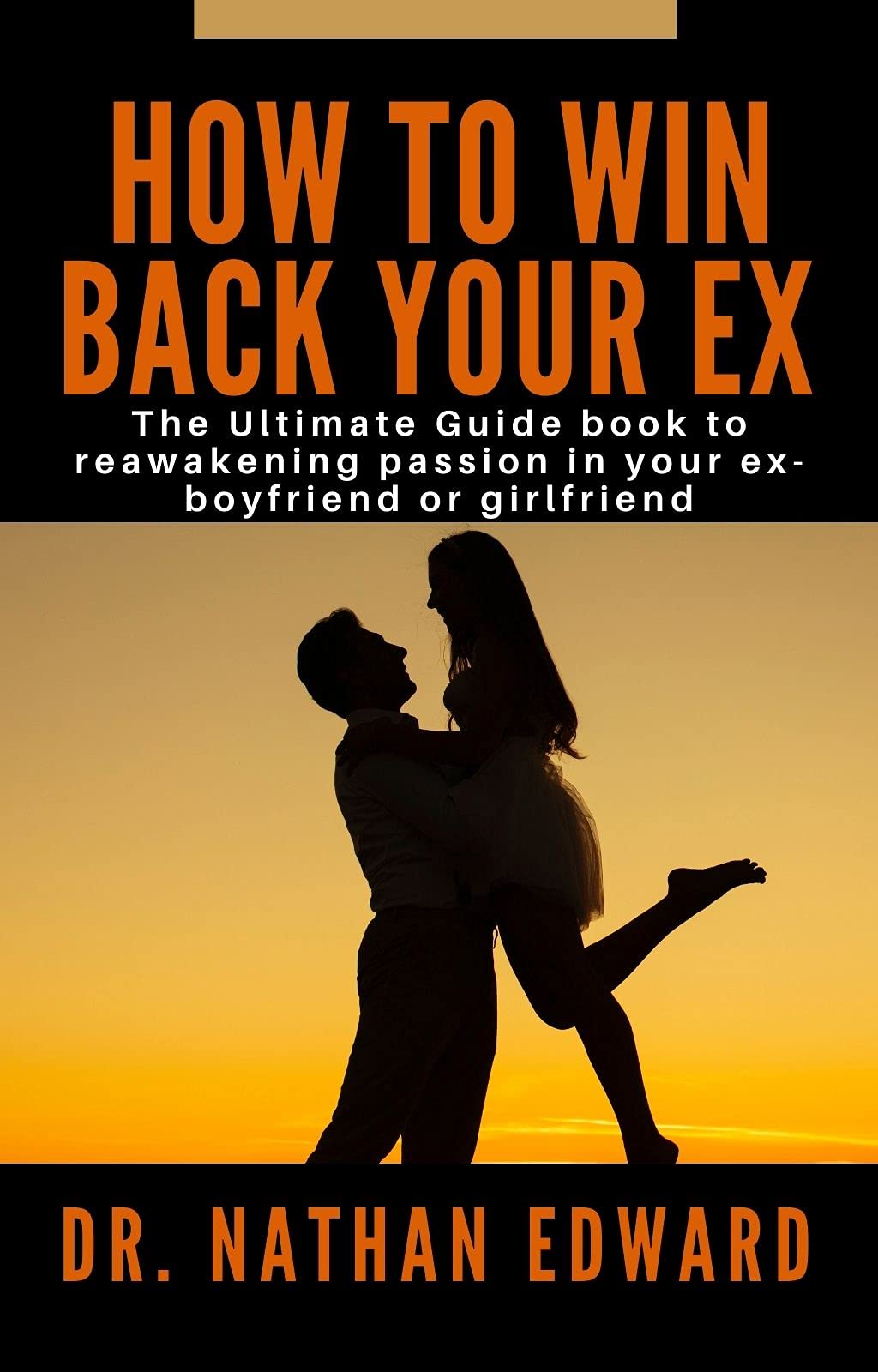 HOW TO WIN BACK YOUR EX: The Ultimate Guide book to reawakening passion ...