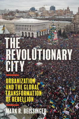 The Revolutionary City: Urbanization and the Global Transformation of ...