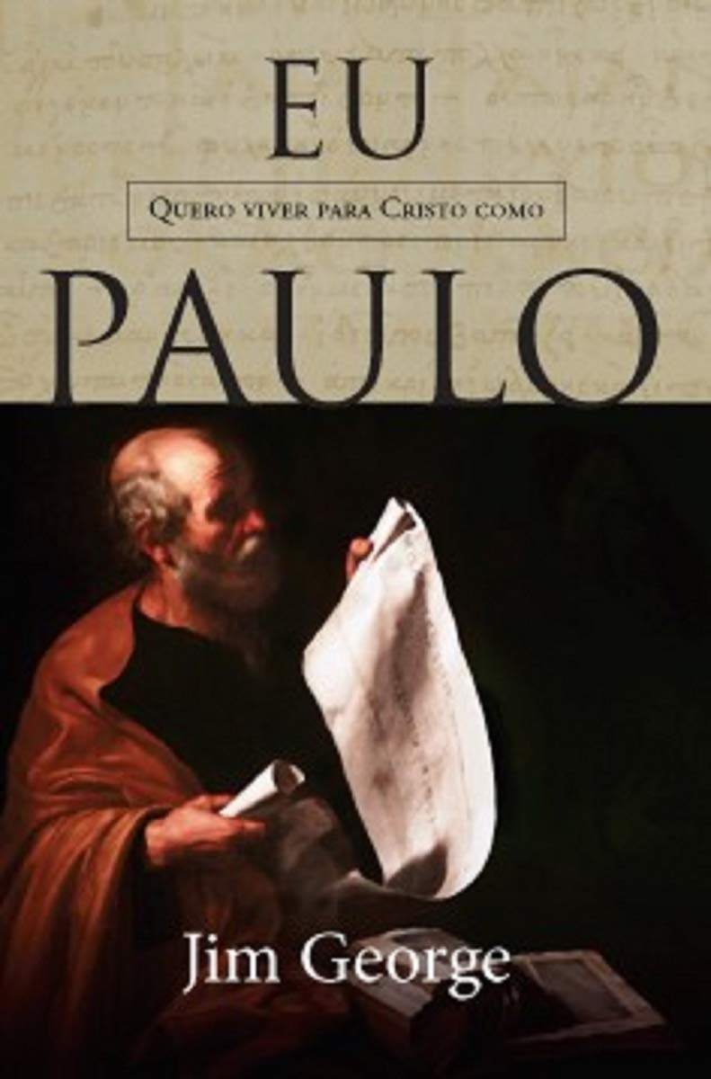 Eu Quero Viver Para Cristo Como Paulo By Jim George Goodreads