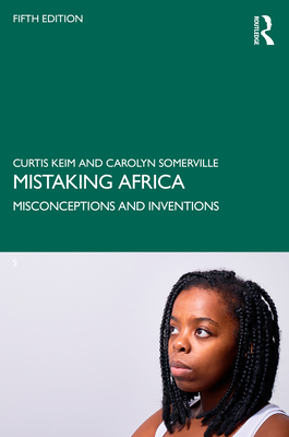 Mistaking Africa: Misconceptions and Inventions by Curtis Keim | Goodreads