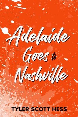 Adelaide Goes To Nashville by Tyler Scott Hess | Goodreads