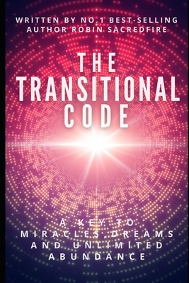 The Transitional Code: A Key to Miracles, Dreams and Unlimited ...