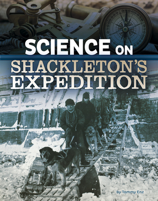 Science on Shackleton s Expedition (Science of History) by Tammy Enz ...
