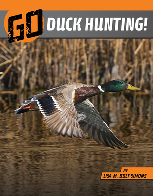 Go Duck Hunting! (Wild Outdoors) by Lisa M. Bolt Simons | Goodreads