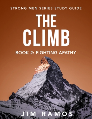The Climb: Fighting Apathy (Book 2 of 5) (Strong Men) by Jim Ramos ...