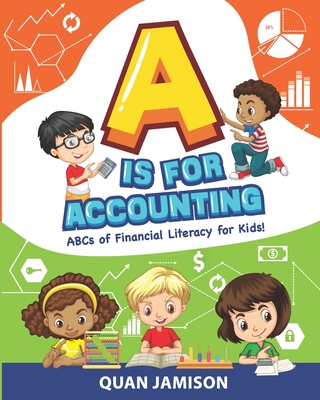 A is for Accounting: ABCs of Financial Literacy for Kids by Quan ...