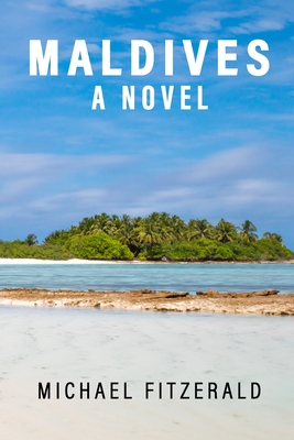MALDIVES, A Novel by Michael Fitzerald | Goodreads