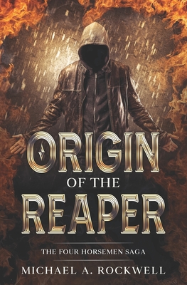 Origin of the Reaper (Four Horsemen Saga) by Michael Rockwell | Goodreads