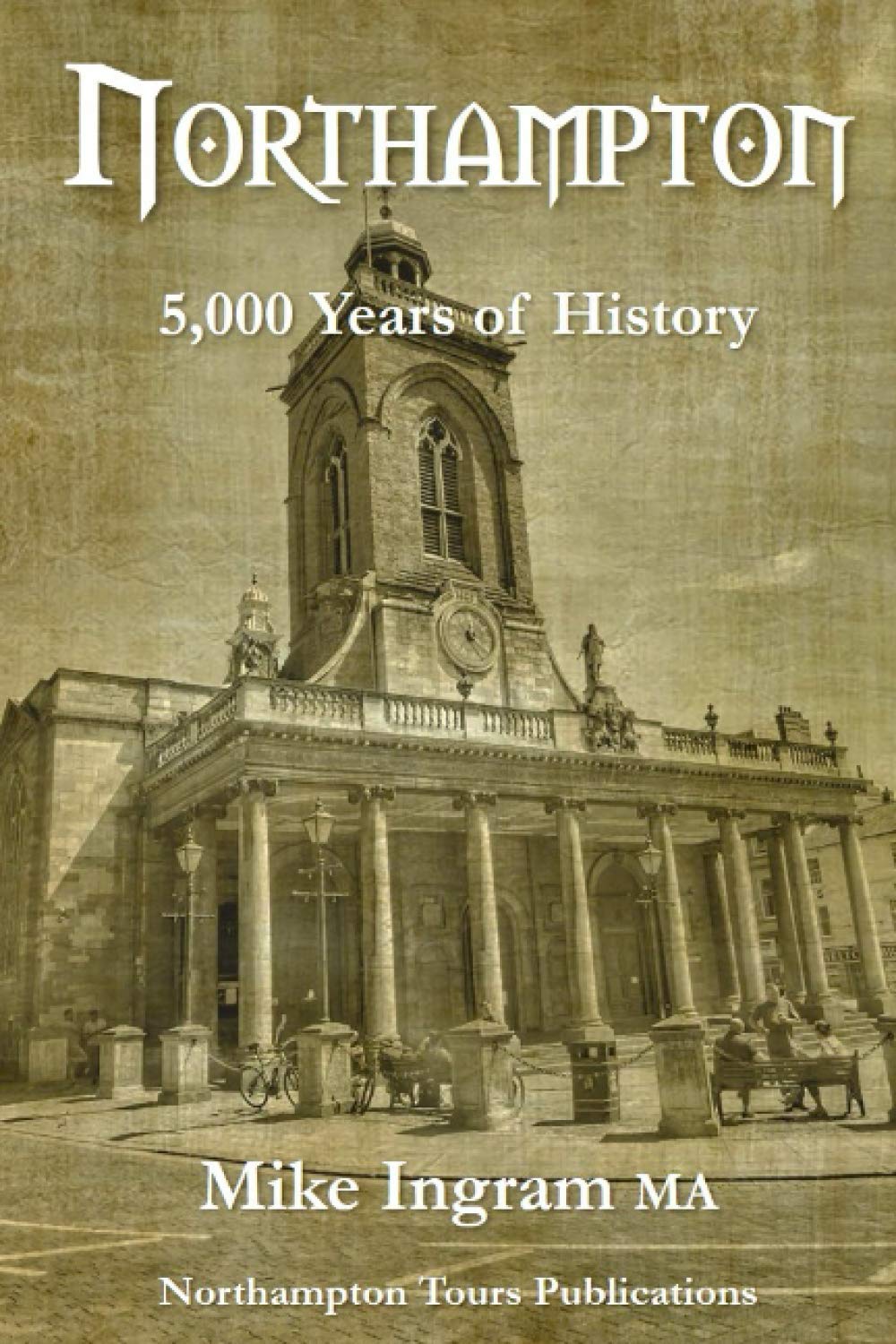 Northampton: 5,000 Years of History by Mike Ingram | Goodreads