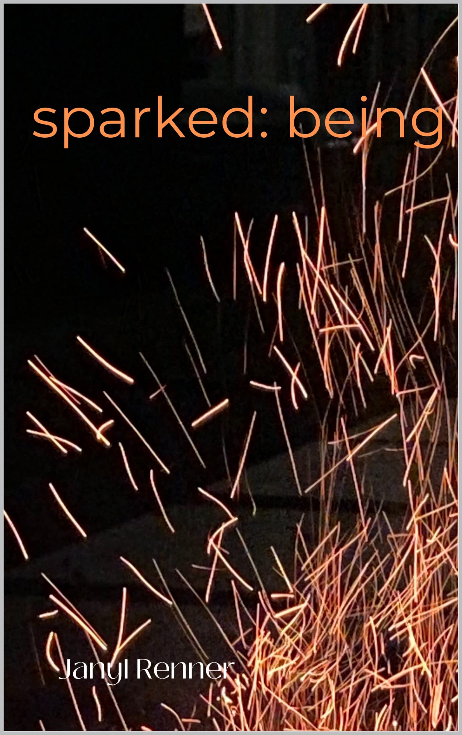 sparked: being by Janyl Renner | Goodreads