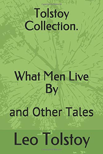 Tolstoy Collection. What Men Live By: and Other Tales by Leo Tolstoy ...