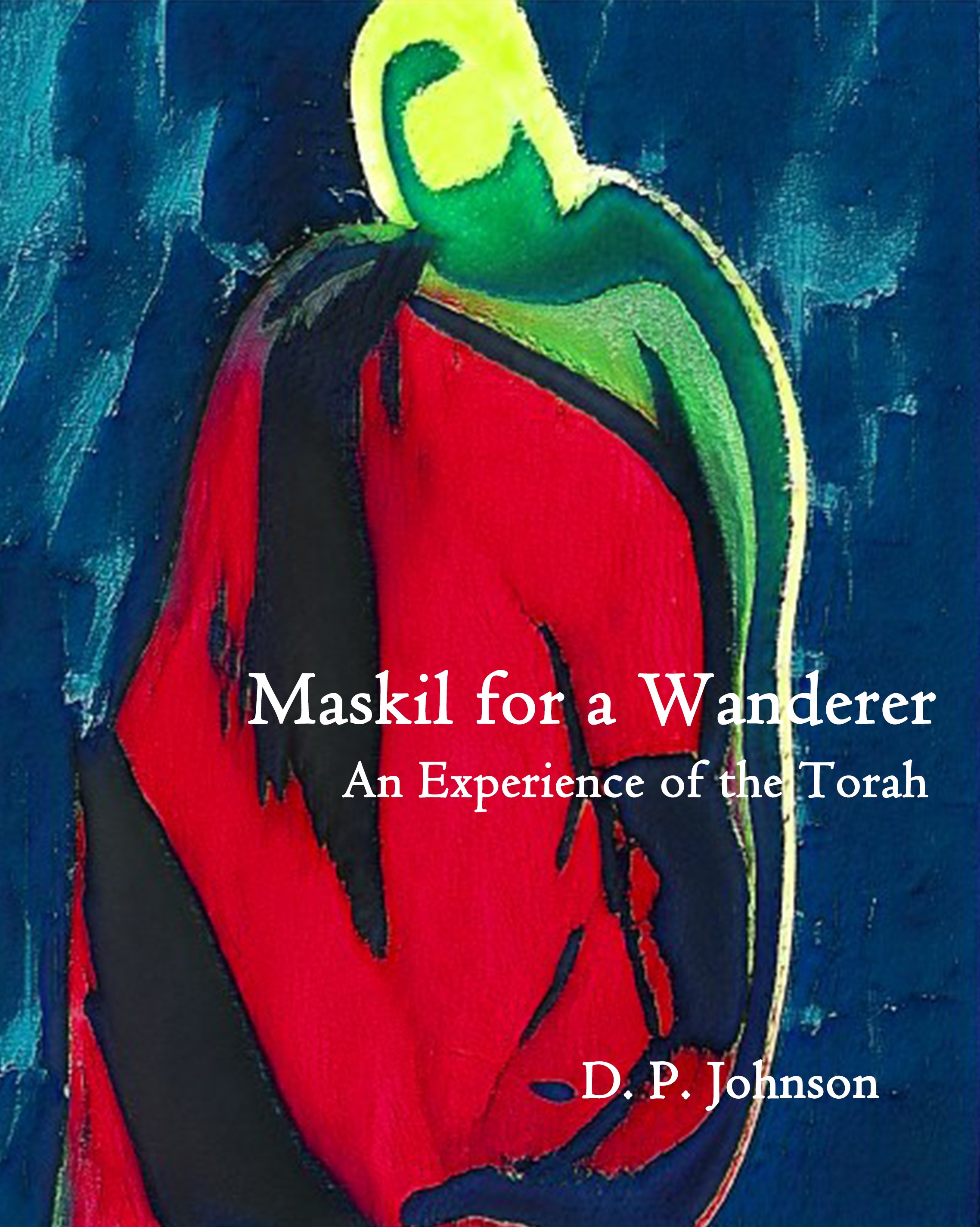 Maskil for a Wanderer: An Experience of the Torah by D.P. Johnson ...