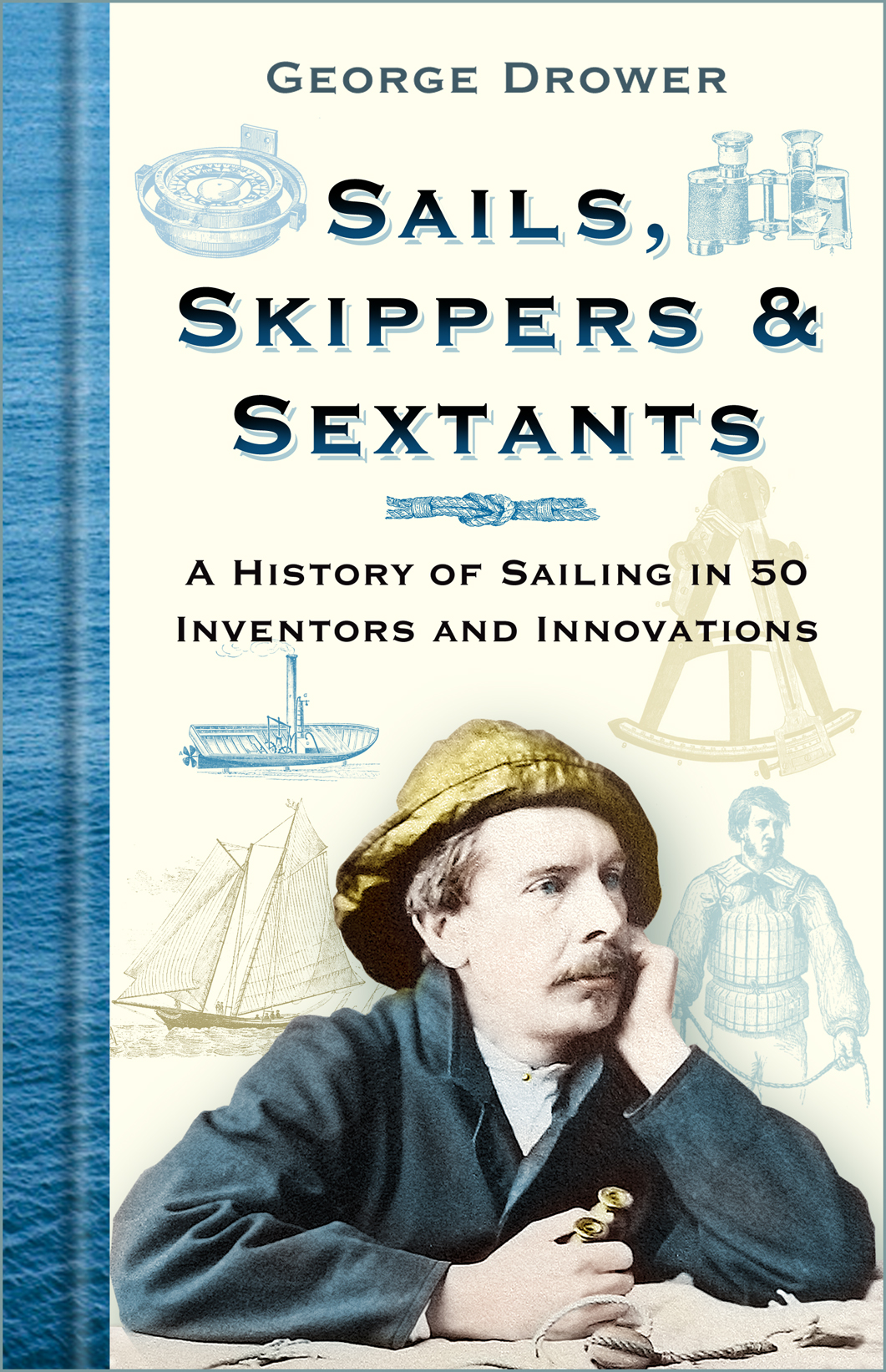 Sails, Skippers & Sextants: A History of Sailing in 50 Inventors and ...