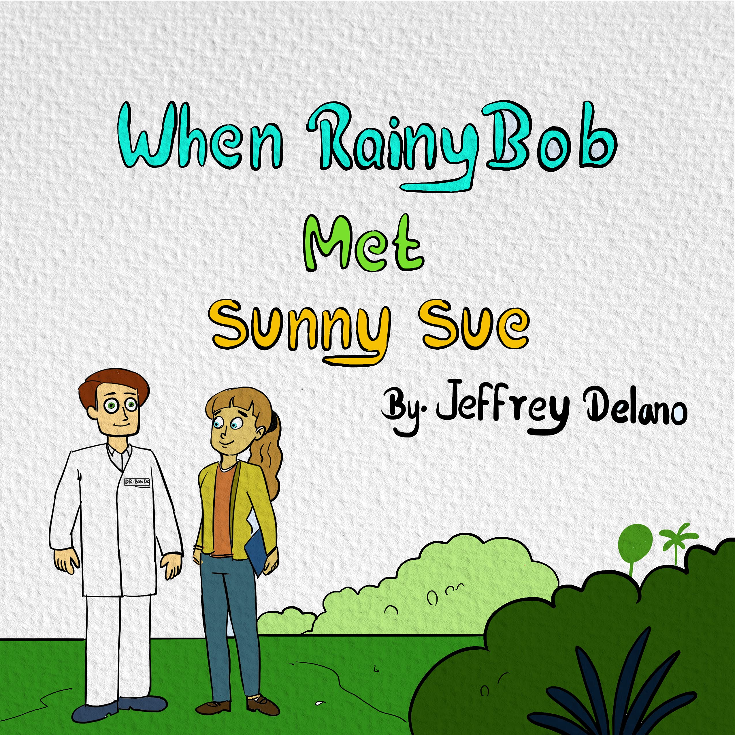 When Rainy Bob Met Sunny Sue by Jeffrey Delano | Goodreads