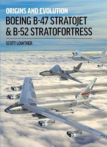 Boeing B-47 Stratojet & B-52 Stratofortress: Origins and Evolution by ...