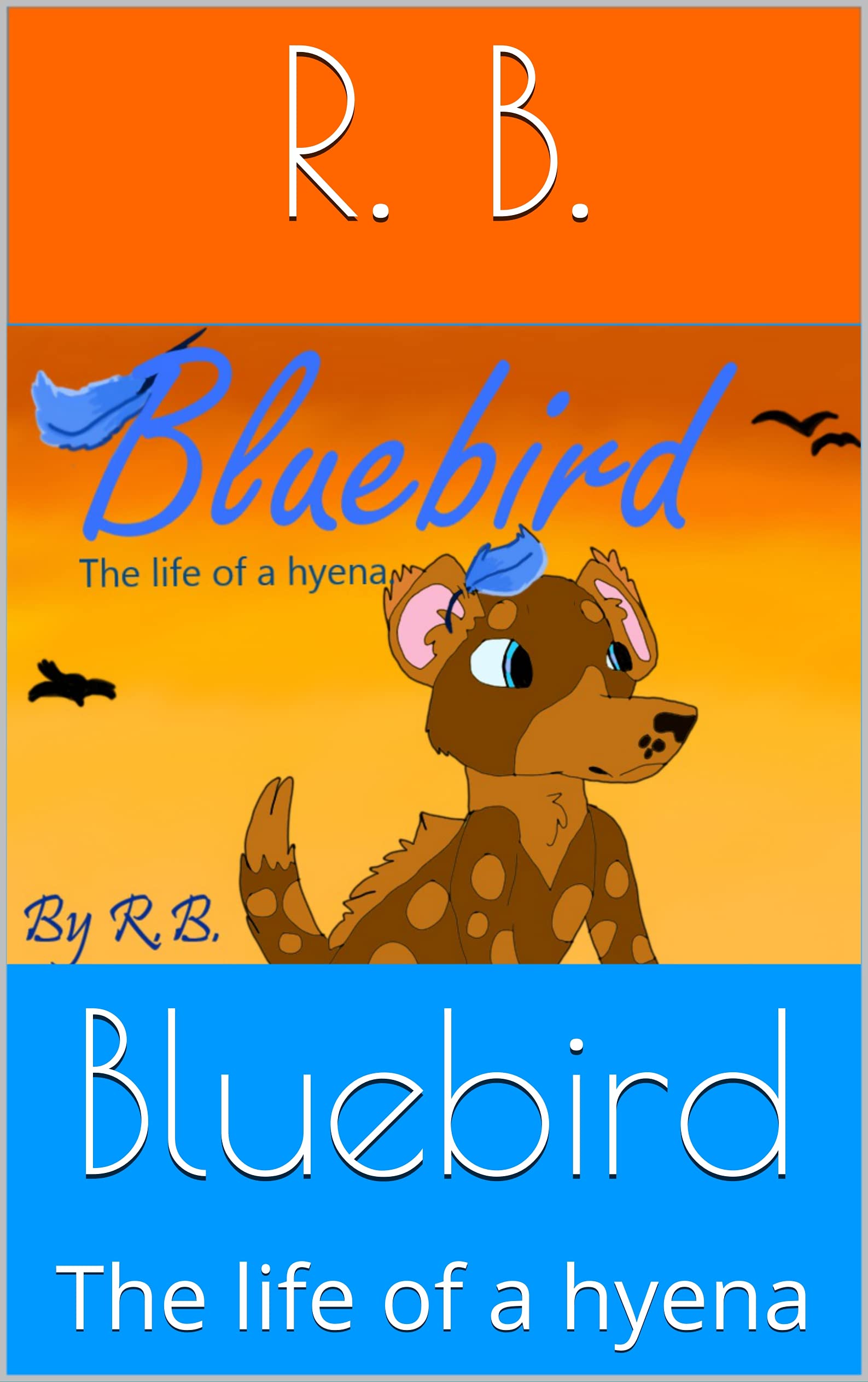 Bluebird: The life of a hyena by R. B. | Goodreads
