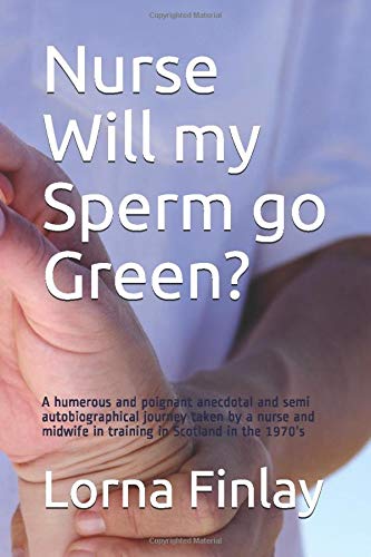 Nurse Will my Sperm go Green? by Mrs Lorna Ann Finlay | Goodreads