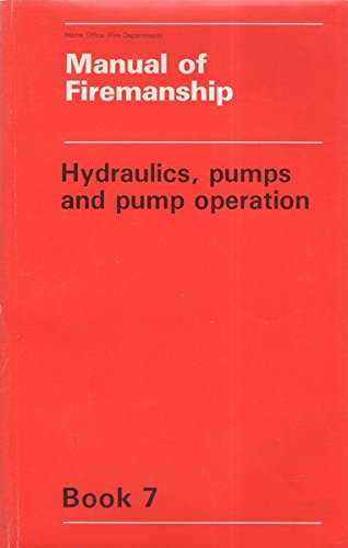 Manual of Firemanship: Book 7: Hydraulics, Pumps and Pump Operation: A ...