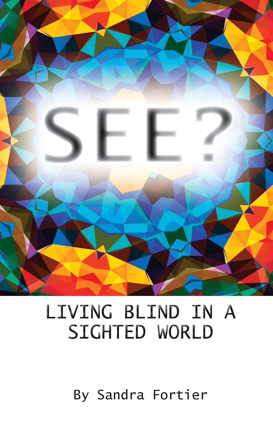 See?: Living Blind in a Sighted World by Sandra Fortier | Goodreads