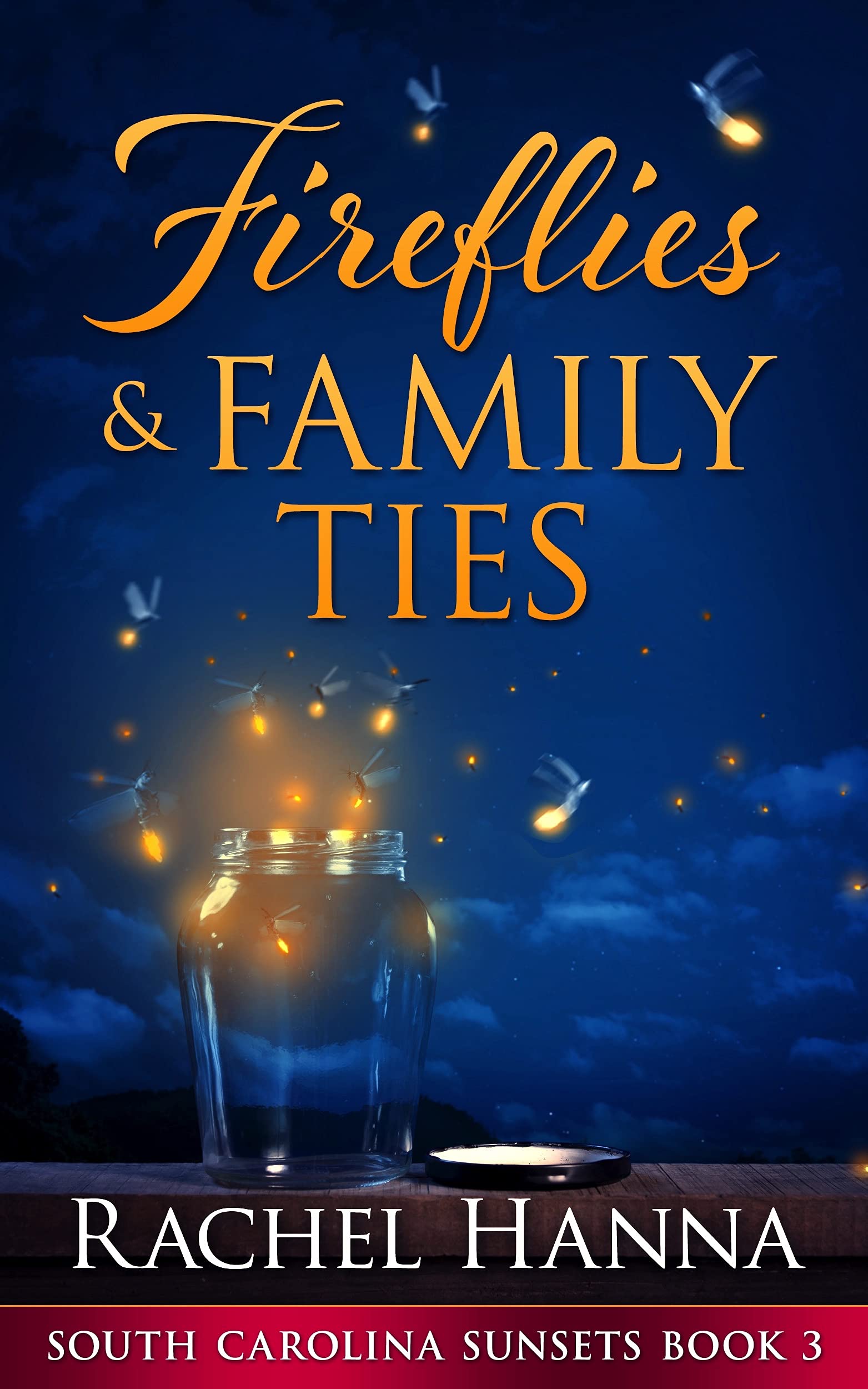 Fireflies & Family Ties (South Carolina Sunsets, #3) by Rachel Hanna ...