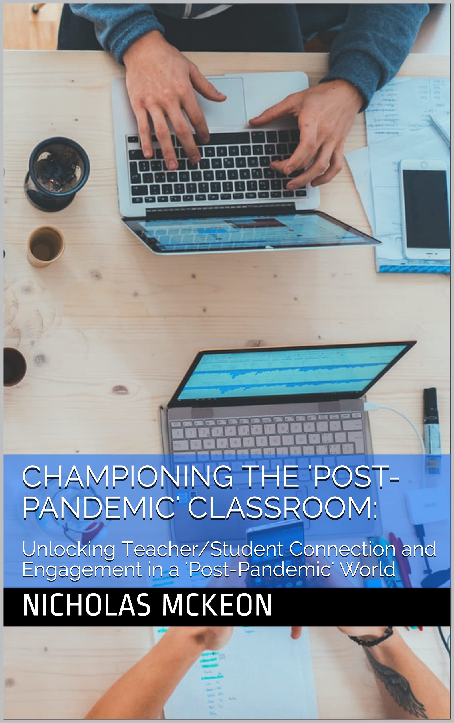 Championing the 'Post-Pandemic' Classroom: Unlocking Teacher/Student ...