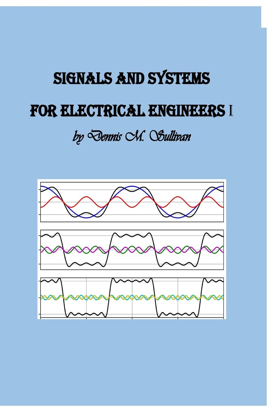 Signals and Systems for Electrical Engineers I by Dennis M. Sullivan ...