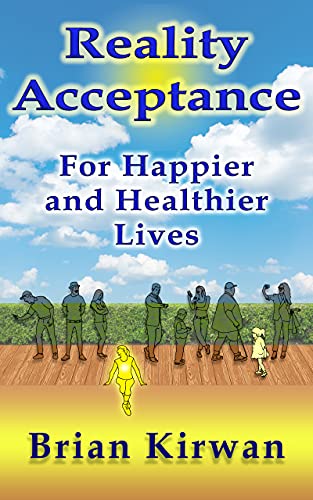 Reality Acceptance: For Happier and Healthier Lives by Brian Kirwan ...